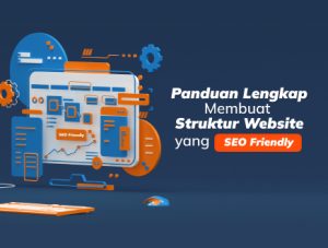 Panduan Lengkap Membuat Struktur Website yang SEO Friendly