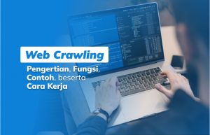 Web Crawling: Pengertian, Fungsi, Contoh, beserta Cara Kerja