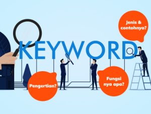 Apa Itu Keyword? Pengertian, Fungsi, Jenis, dan Contoh!