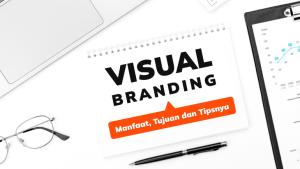 Visual Branding: Definisi, Manfaat, Tujuan, dan Tipsnya
